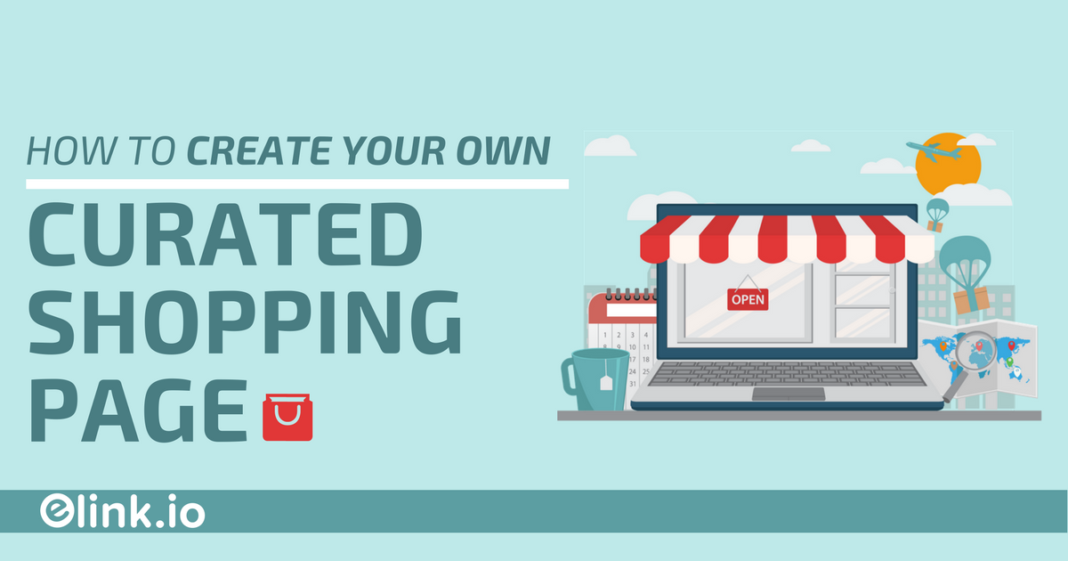 How To Create Your Own Curated Shopping Page - Blog.elink.io